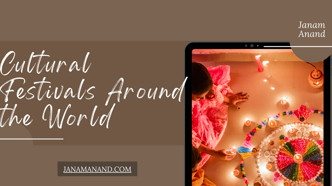 Cultural Festivals Around The World - Janam Anand | Arts & Culture